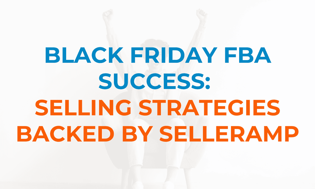 Black Friday FBA Success: Selling Strategies Backed by SellerAmp ...